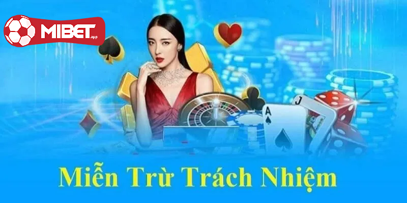 Miễn trừ trách nhiệm MIBET - Bảo vệ quyền lợi an toàn 2025